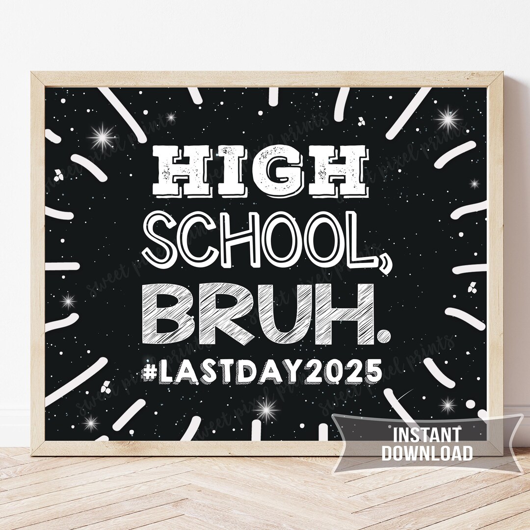 Last Day of High School Sign Printable, Funny Bruh Chalkboard Photo ...