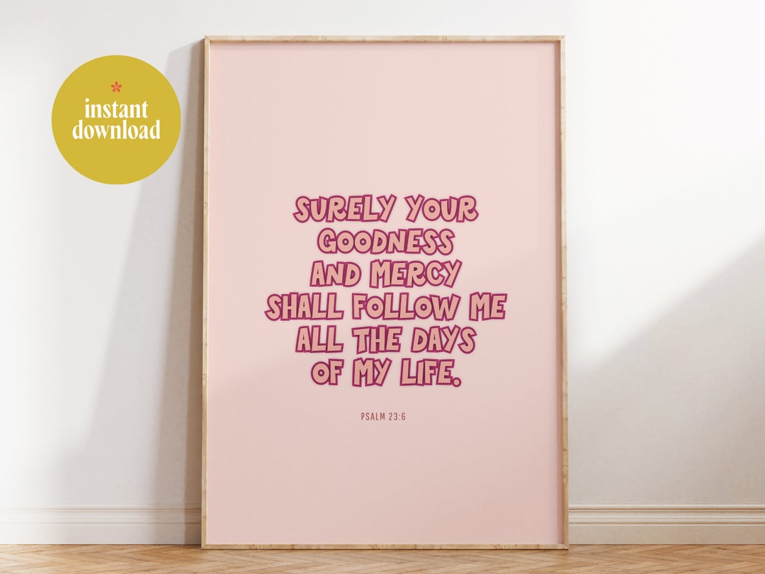 Surely Your Goodness and Mercy Psalm 23:6 | Pink Bible Verse Instant ...