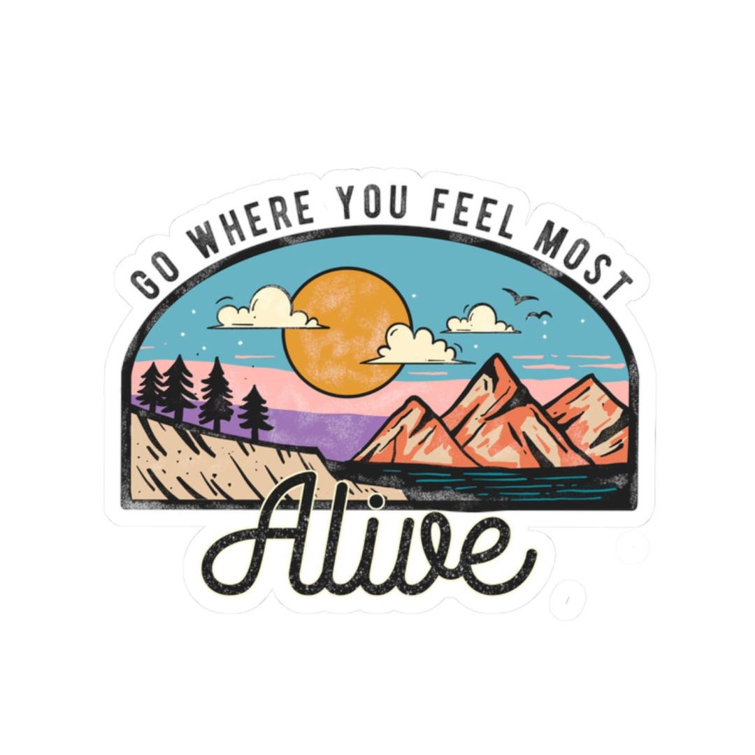 Go Where You Feel Most Alive Kiss-cut Stickers | Adventure Stickers ...
