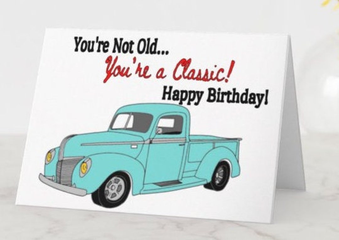 You're Not Old You're a Classic Birthday Card -vintage Truck - Etsy