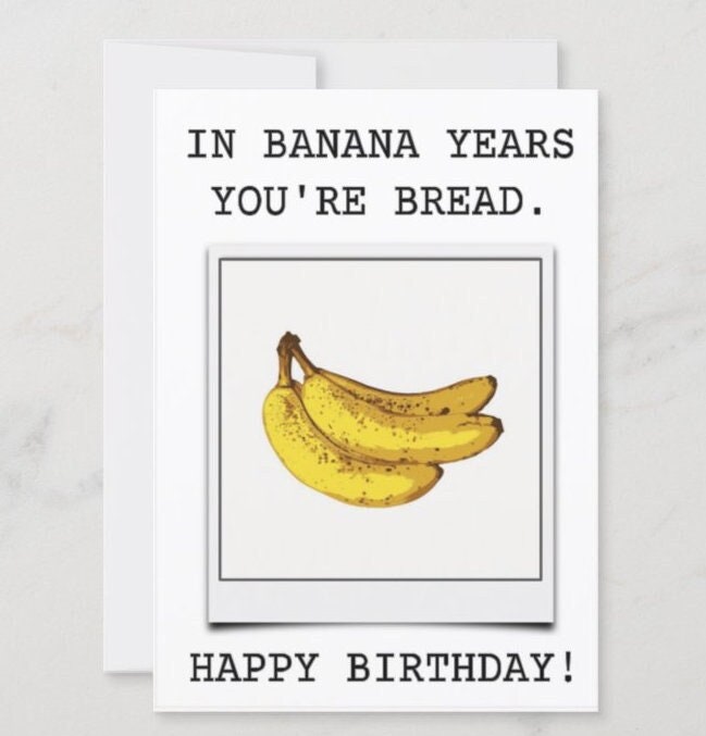 Funny Birthday Card-in Banana Years You're Bread-friend Birthday Card ...