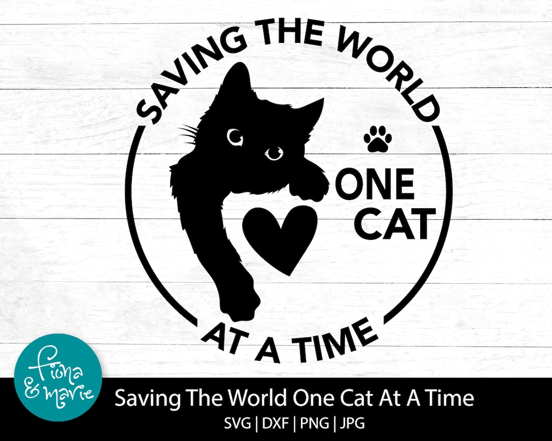 Saving the World One Cat at A Time Svg, Cat Svg, Cat Lover Gift, Cat ...