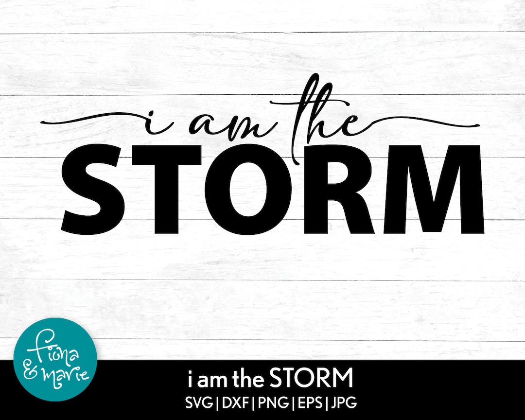 I Am the Storm Svg, Inspirational Gift Svg, Motivational Quote ...