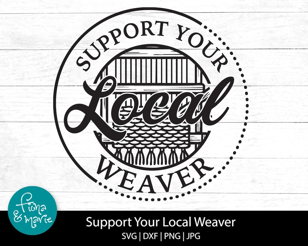 Support Local Weaver SVG | Cricut & Silhouette Cut Files - Etsy