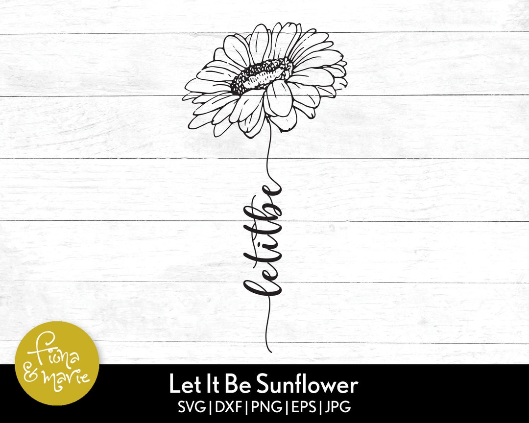 Let It Be Cursive Type Sunflower Svg Inspirational Svg, Dxf, Eps, Jpg ...