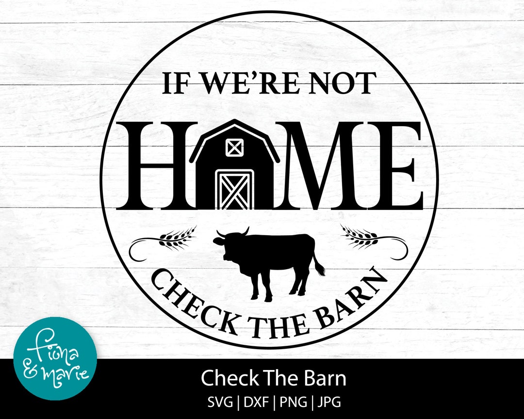 If We're Not Home Check the Barn SVG, Funny Country Sign (digital Files ...
