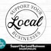 Support Your Local Businesses Svg Small Business Svg, Png, Jpg, Dxf Cut ...