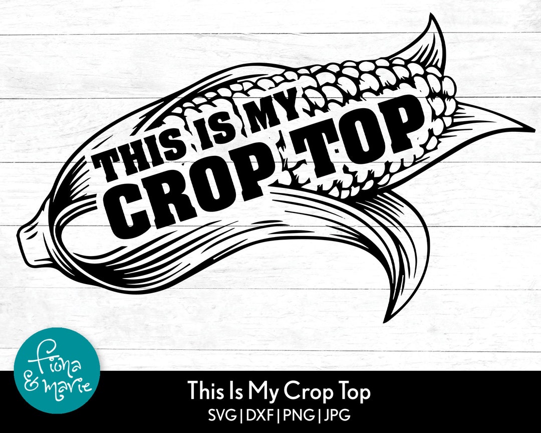 This is My Crop Top Svg, Farm Life, Funny Country Svg, Farmer Svg, Corn ...