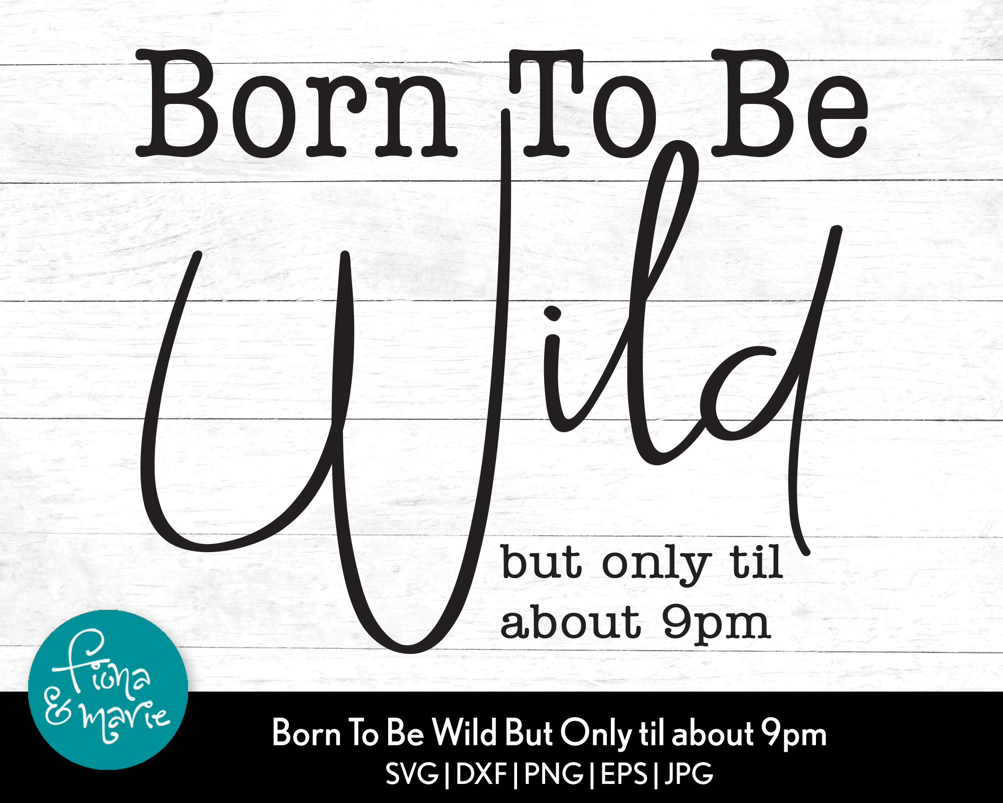 Born to Be Wild but Only Until About 9pm Svg | Cricut Cutting File ...