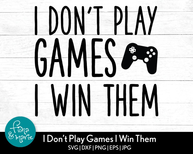 I Don't Play Games I Win Them SVG, Gamer Cut File (digital Download) - Etsy