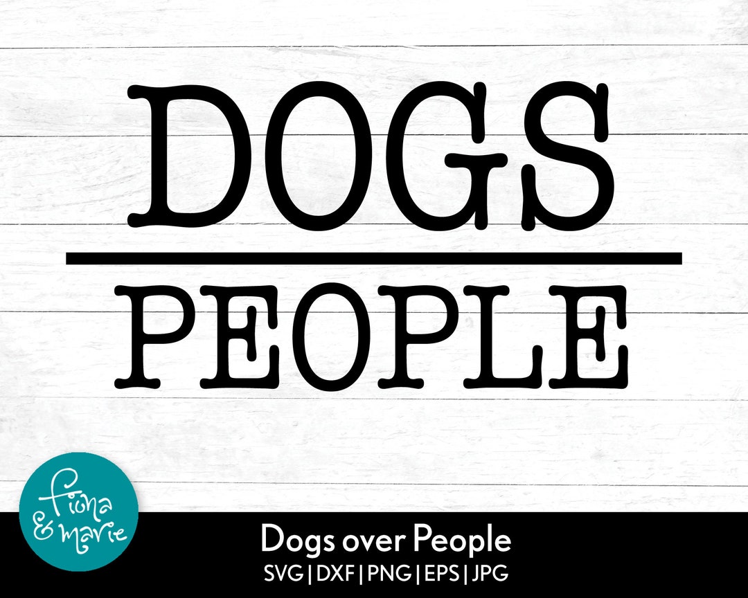 Dogs Over People Svg | Dog Lover Svg | Gift for Dog Person | Svg, Dxf ...