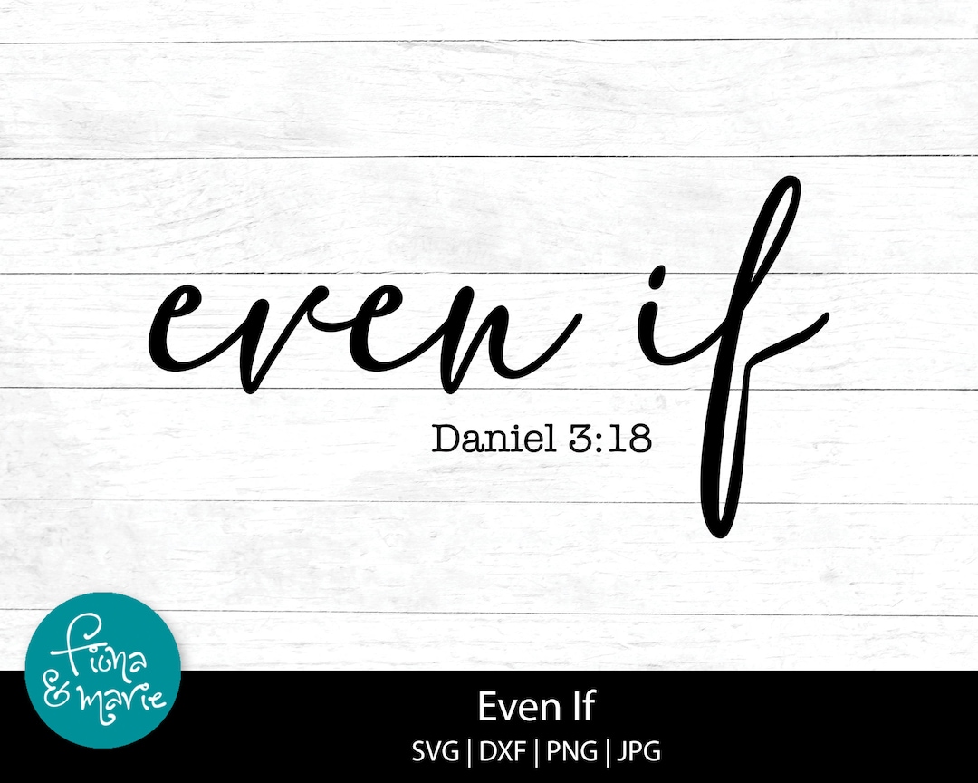 Even If, Daniel 3:18, Bible Verse Svg, Steadfast Faith Svg, Svg, Dxf ...