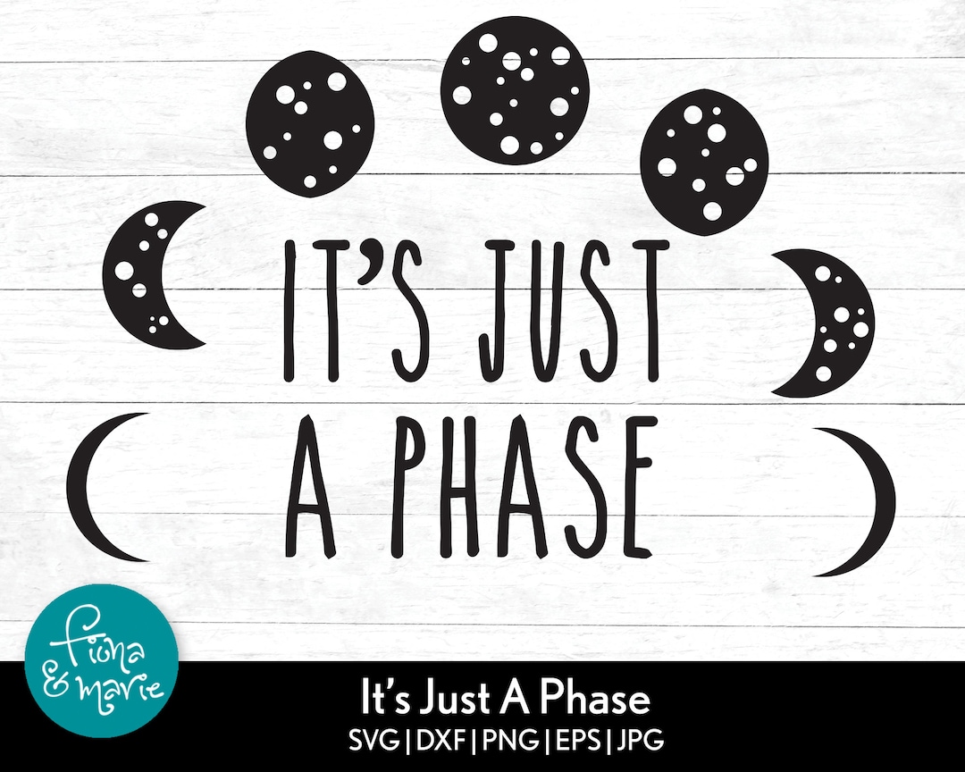 It's Just A Phase SVG: Moon Phases Cut File (digital Download) - Etsy