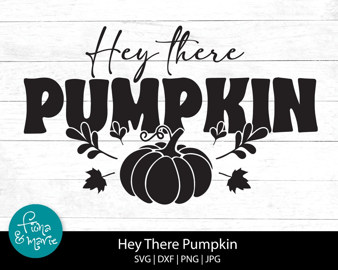 Hey There Pumpkin | Fall Svg | Svg, Dxf, Jpg, Png, Mirrored Pdf | Cut ...