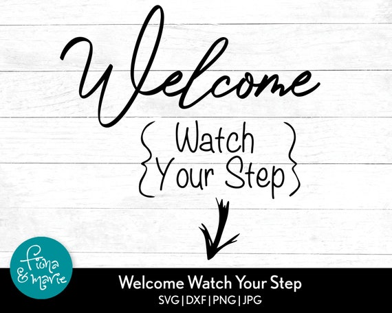 Welcome Watch Your Step Svg Welcome Sign Svg Svg Png | Etsy