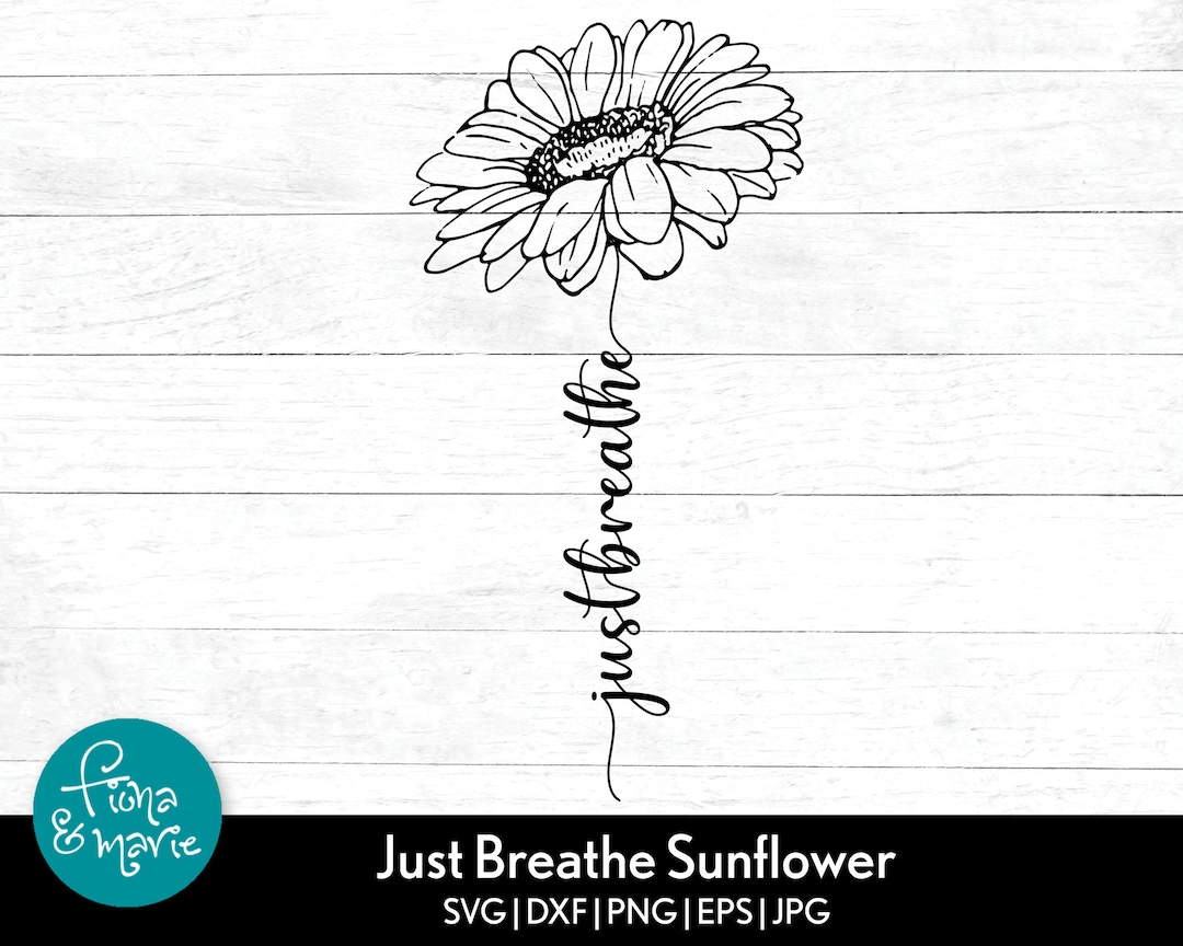 Just Breathe Cursive Type Sunflower Svg | Inspirational | Svg, Dxf, Eps ...