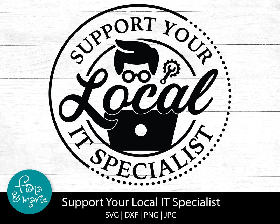 Support Local IT Specialist (svg, Png, Dxf, Jpg), Cut Files - Etsy