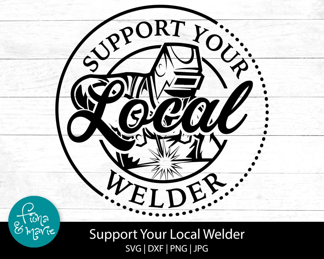 Support Your Local Welder Svg, Welder Svg, Blue Collar Worker, Svg, Png ...