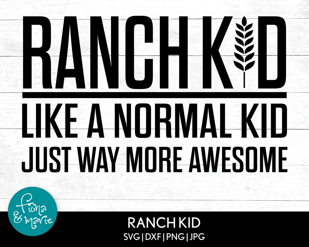 Ranch Kid Like A Normal Kid Just Way More Awesome Svg | Farm Life ...