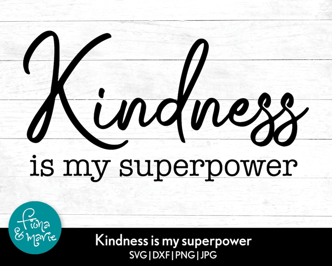 Kindness is My Superpower | Inspirational Gift Svg | Motivational Quote ...