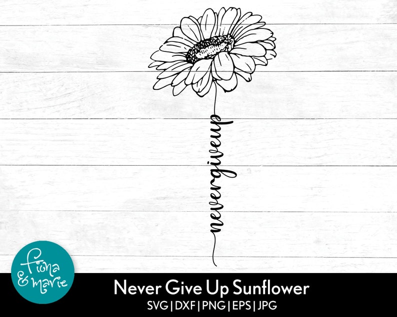 Never Give Up cursive type sunflower svg Inspirational | Etsy