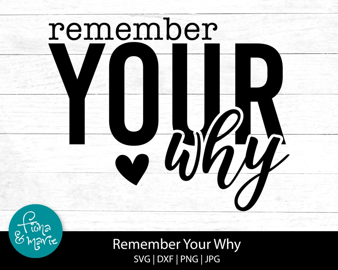 Remember Your Why, Motivational Svg, Inspirational Svg, Svg, Dxf, Jpg ...