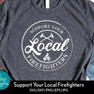 Support Your Local Firefighters Svg | Firefighter Svg | Svg, Png, Jpg ...