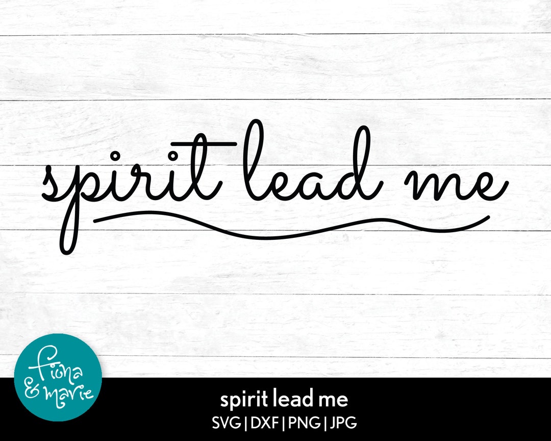 Spirit Lead Me | Christian Svg | Inspirational Svg | Svg, Dxf, Jpg, Png ...