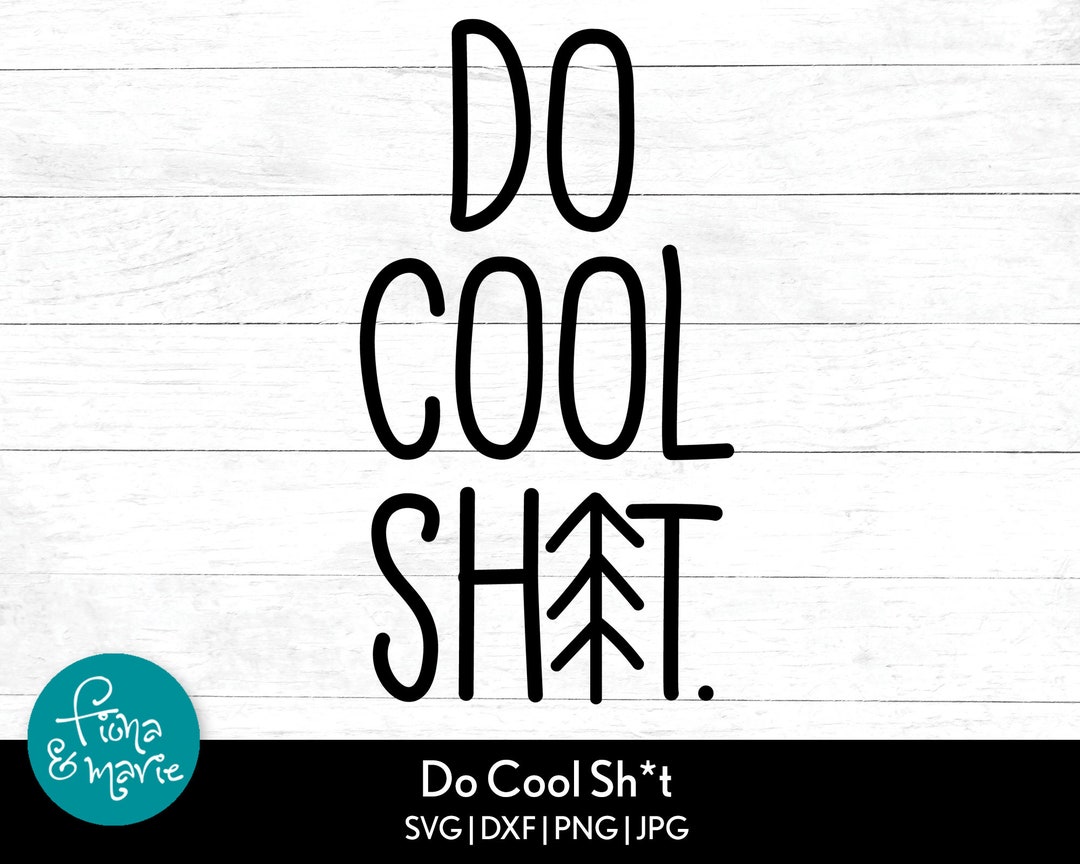 Do Cool Sht Svg, Outdoorsie Svg, Funny Wilderness, Adventure, Svg, Png ...
