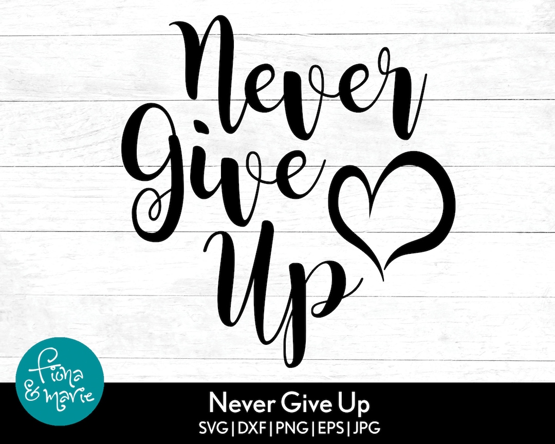 Never Give up Cursive Type Heart Svg Inspirational Svg, Dxf, Eps, Jpg ...