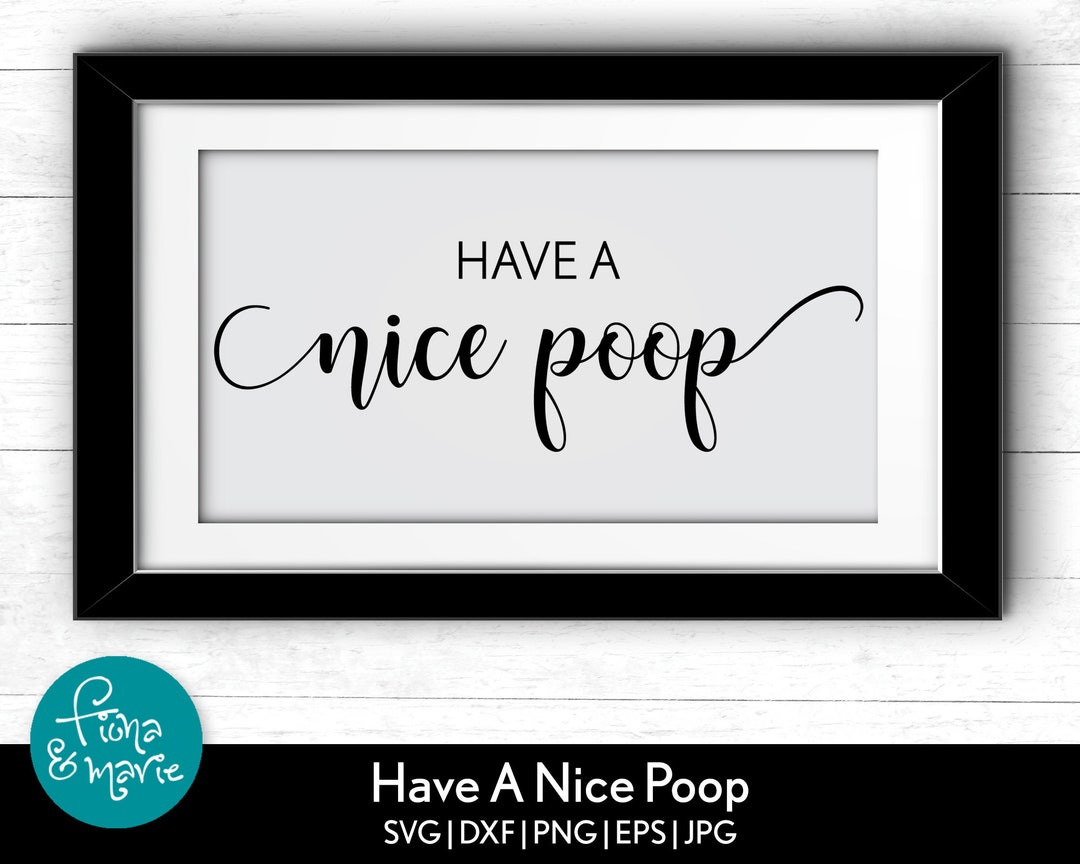 Have A Nice Poop Svg Bathroom Sign Svg Bathroom Decor Cutting File for ...