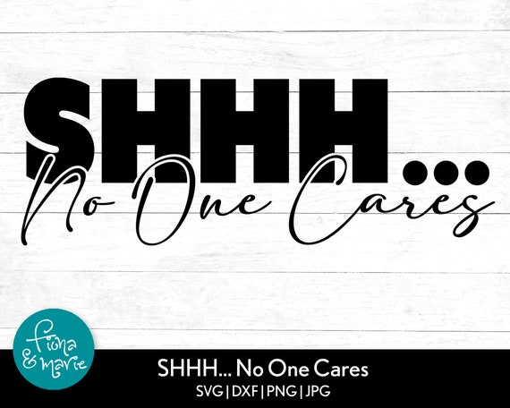 Shhhh Quotes Shhh No One Cares Funny Sarcastic Quote Gift Poster