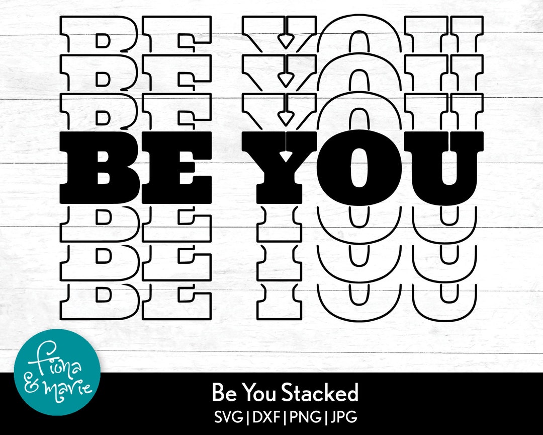 Be You Svg Be You Stacked Positive Quote Inspirational - Etsy