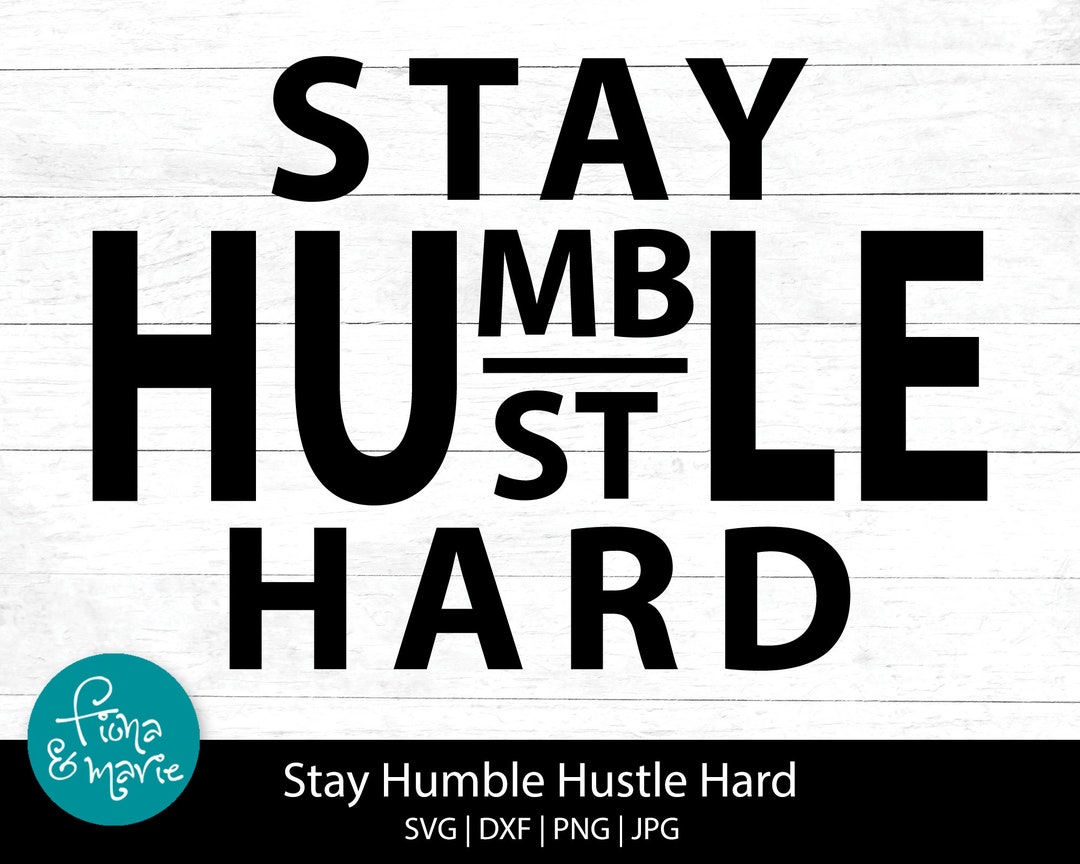 Stay Humble Hustle Hard Svg, Png for Shirt, Svg, Dxf, Jpg, Png ...