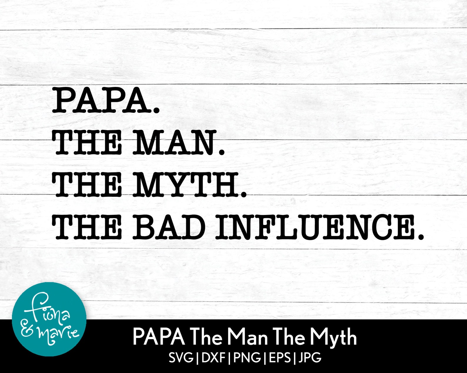 PAPA. the Man. the Myth. the Bad Influence. Svg Svg, Dxf, Eps, Jpg, Png ...