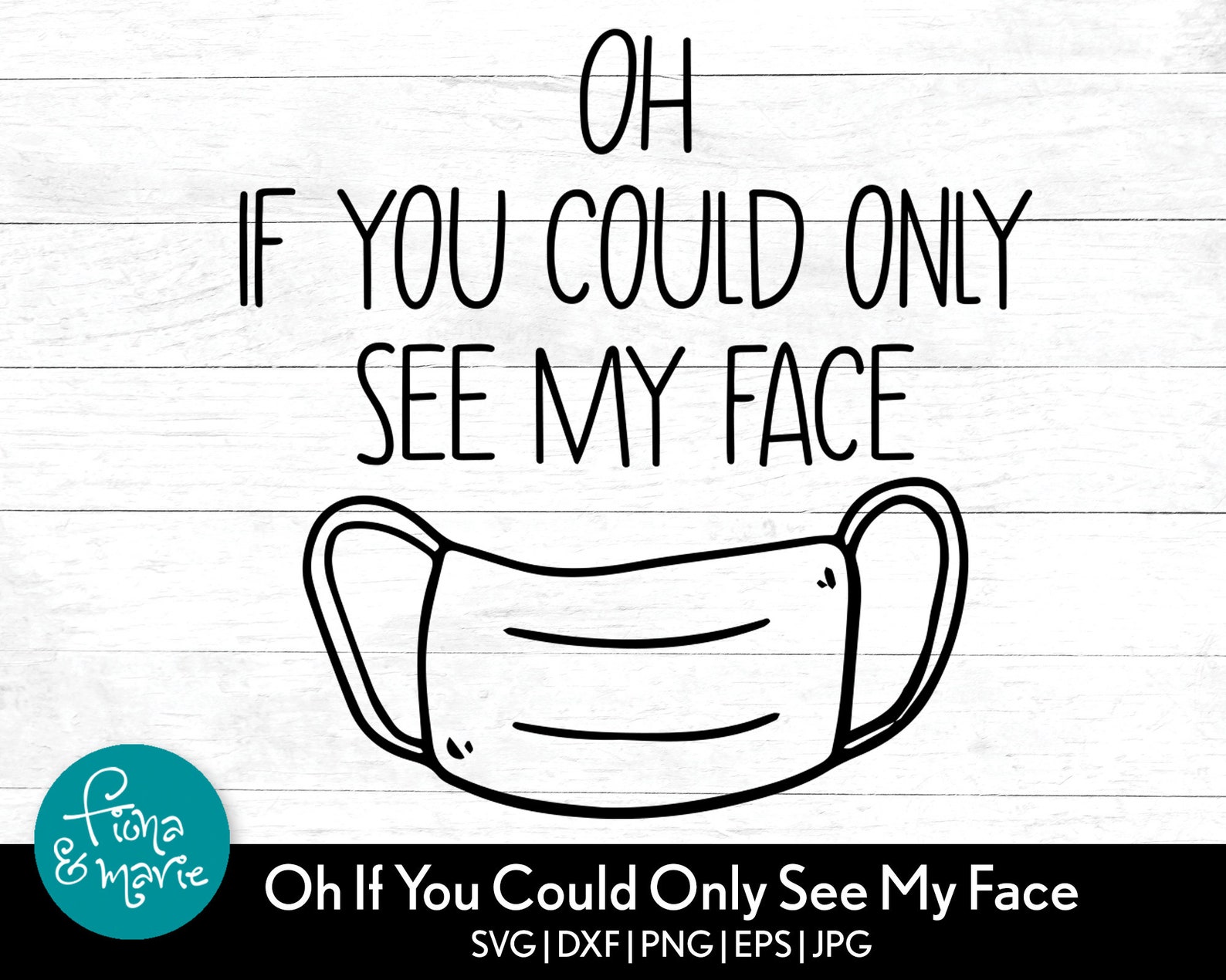Oh If You Could Only See My Face Svg Face Mask Svg Funny Etsy