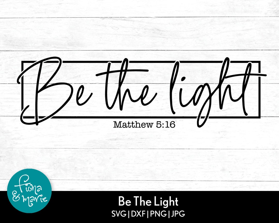 Be the Light Matthew 5:16 - Bible Verse SVG Cut File (digital Download ...