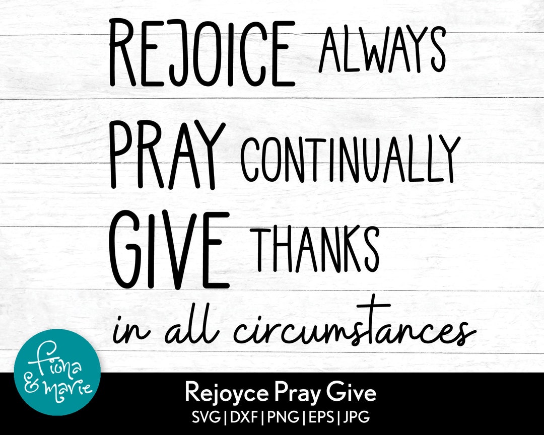 Rejoice Always, Pray Continuously, Give Thanks in All Circumstances Svg ...