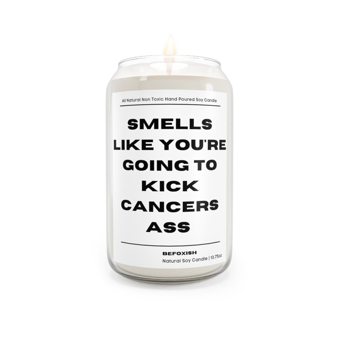 Smells Like You're Going to Kick CANCERS Ass All Natural Soy Candle ...