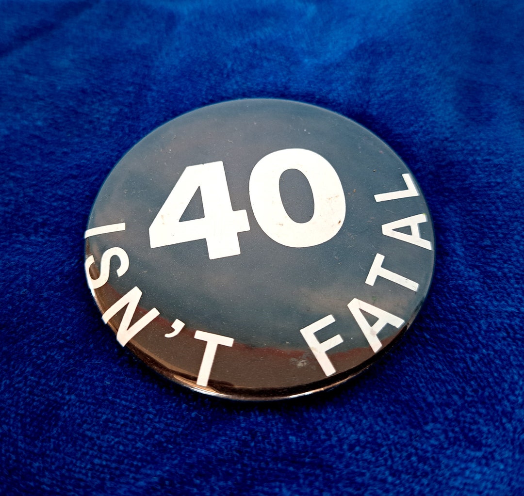 Vintage 80s 2.25 Black and White Badge Button Pin, 40 Isnt Fatal - Etsy