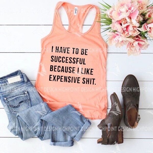 I Have to Be Successful Because I Like Expensive Shit - Etsy
