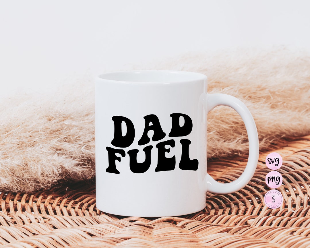 Dad Fuel SVG, Fathers Day Svg, Fathers Day Shirt, Fathers Day Mug, Dad ...
