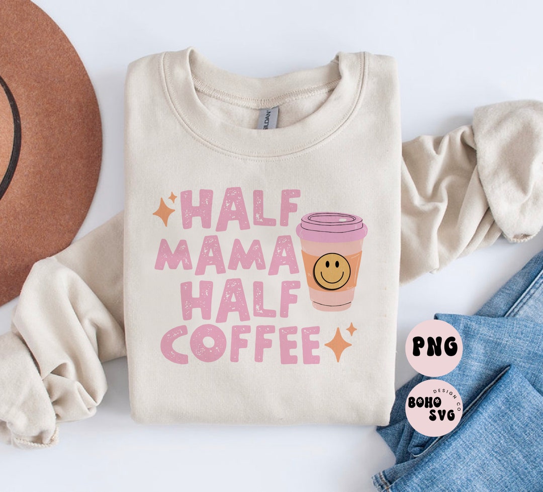 Half Mama Half Coffee Sublimation Design, Mama Needs Coffee Png ...