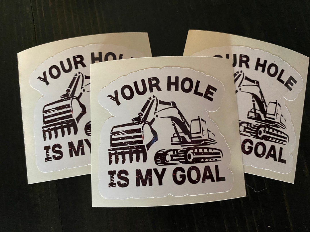 Your Hole is My Goal/sticker/excavator/funny Stickers/decals/humor ...