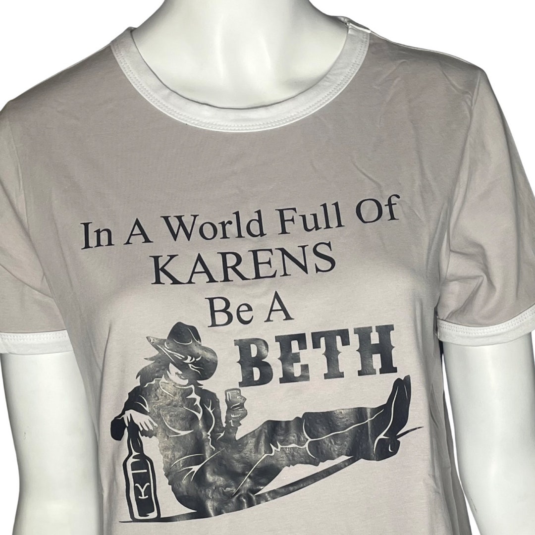 In A World Full of Karens Be A Beth Dutton, Beth Dutton Shirts, Yellowstone, Dutton T-shirt ...