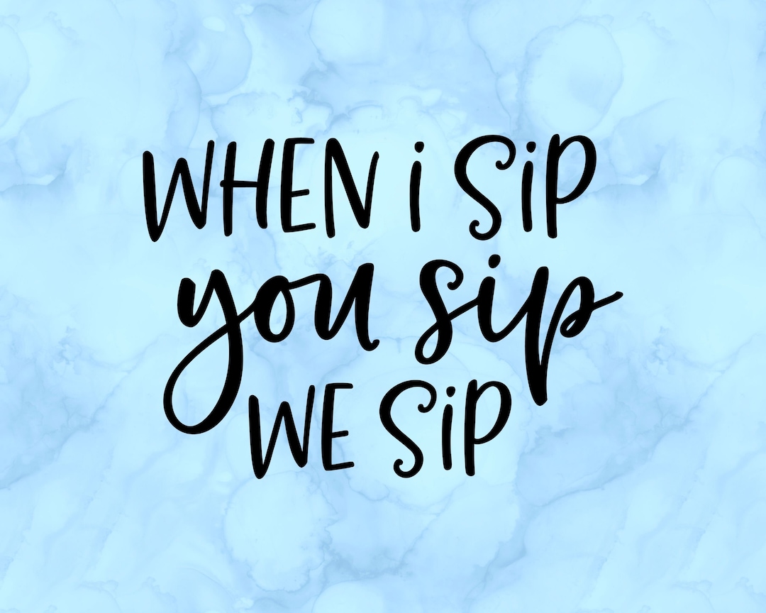 When I Sip You Sip We Sip Decal - Etsy