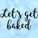 Let's Get Baked Decal - Etsy