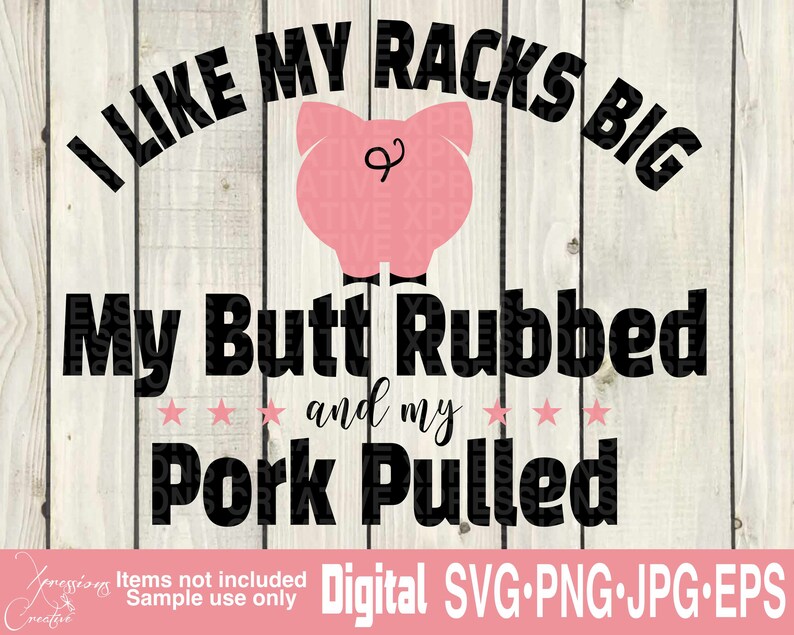 I Like My Racks Big My Butt Rubbed and My Pork Pulled Svg BBQ - Etsy ...