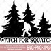 Bigfoot Svg, Sasquatch Svg, Watch for Squatch Svg, Big Foot Svg, Big ...