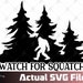 Bigfoot Svg, Sasquatch Svg, Watch for Squatch Svg, Big Foot Svg, Big ...